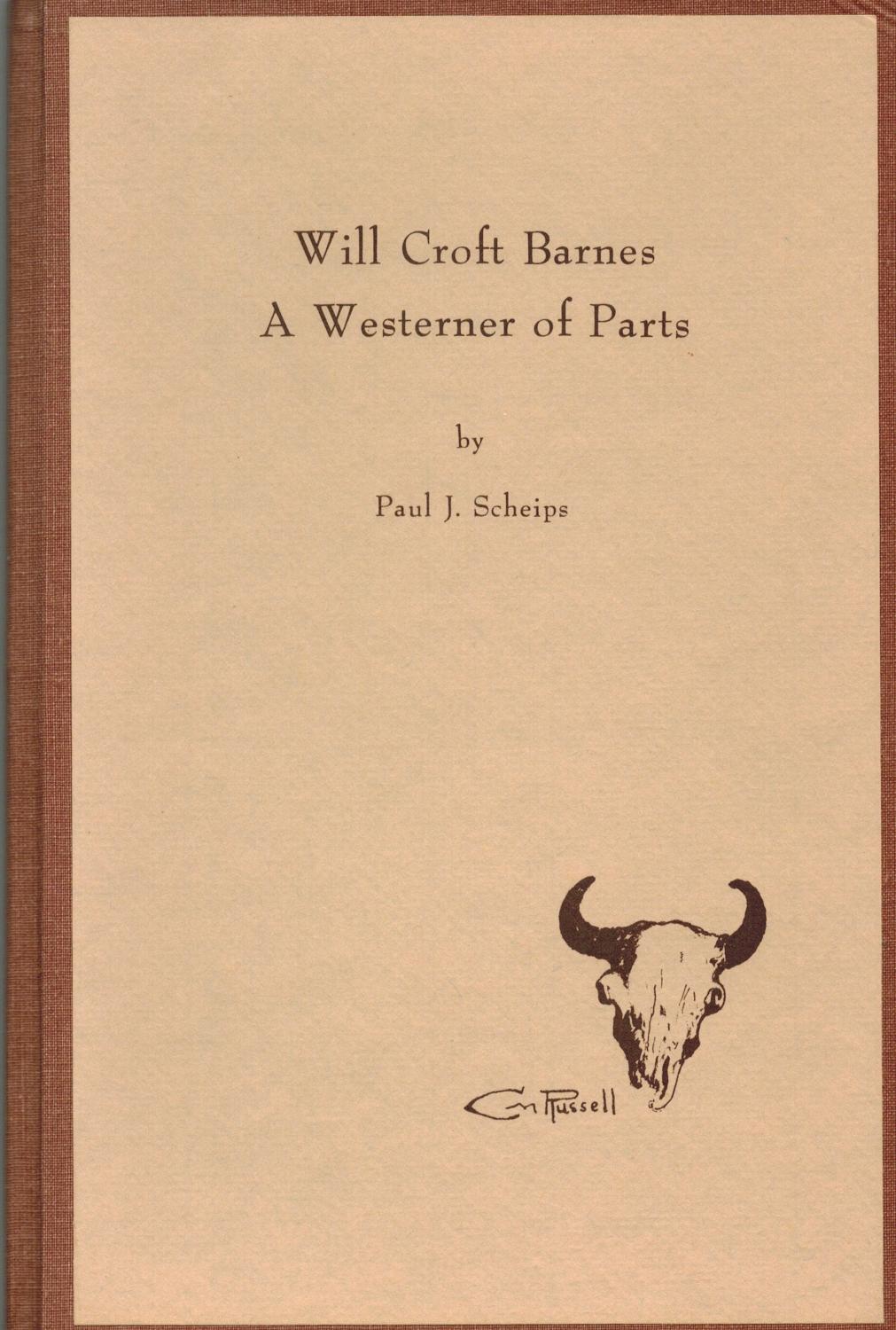 WILL CROFT BARNES, A Westerner of Parts. by Scheips, Paul: As New ...