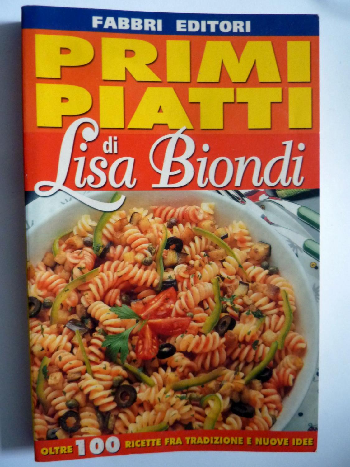 PRIMI PIATTI Oltre 100 ricette tra tradizione e nuove idee by Lisa ...