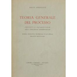 Teoria generale del processo. Potestà e guarentigie nella coercizione ...