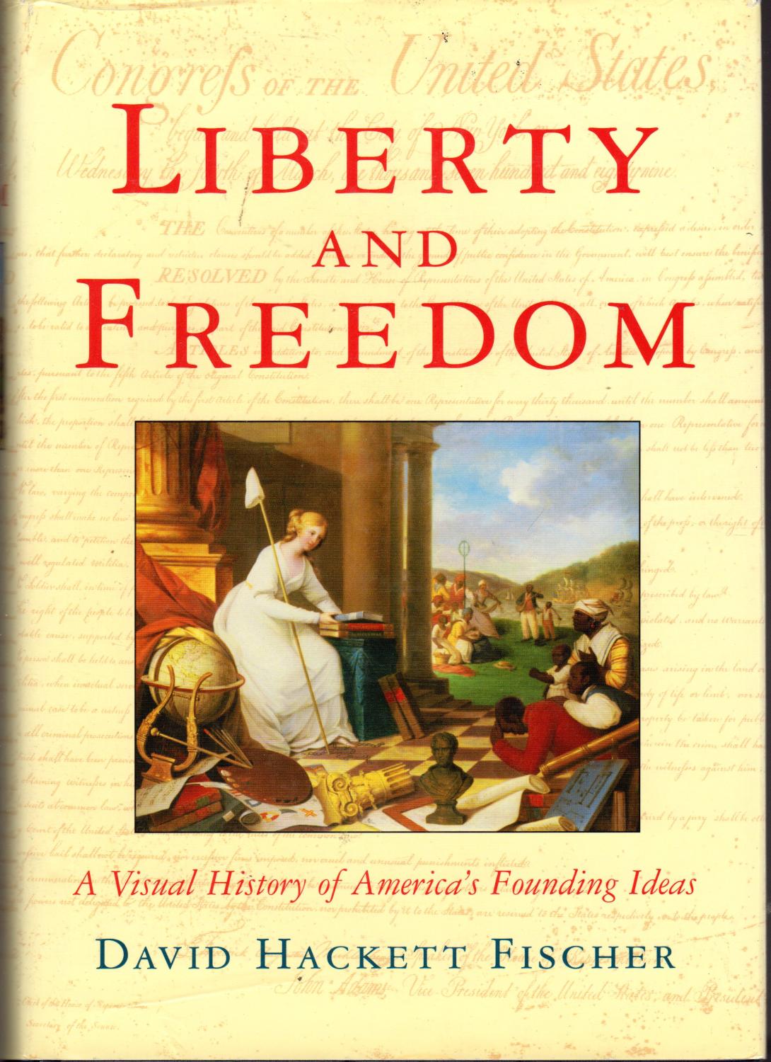 Liberty and Freedom: A Visual History of America's Founding Ideas ...
