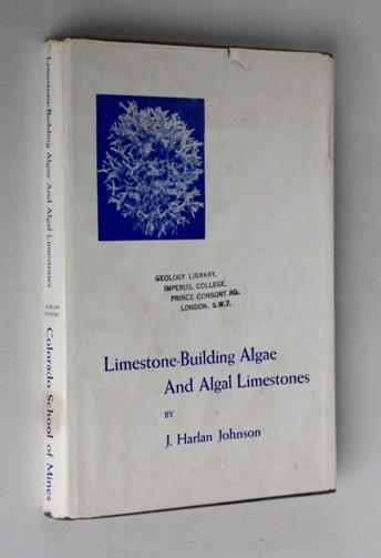 Limestone-Building Algae and Algal Limestones by J. Harlan Johnson ...