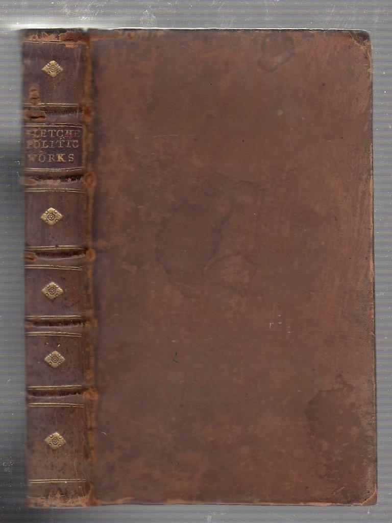 The Political Works of Andrew Fletcher, Esq. of Saltoun by Andrew ...