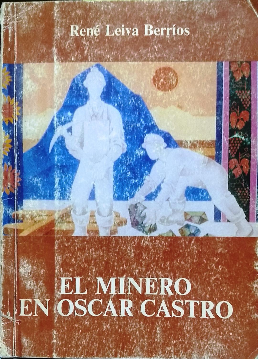El minero de Oscar Castro. Prólogo Fernando Cuadra P. by Leiva Berríos ...