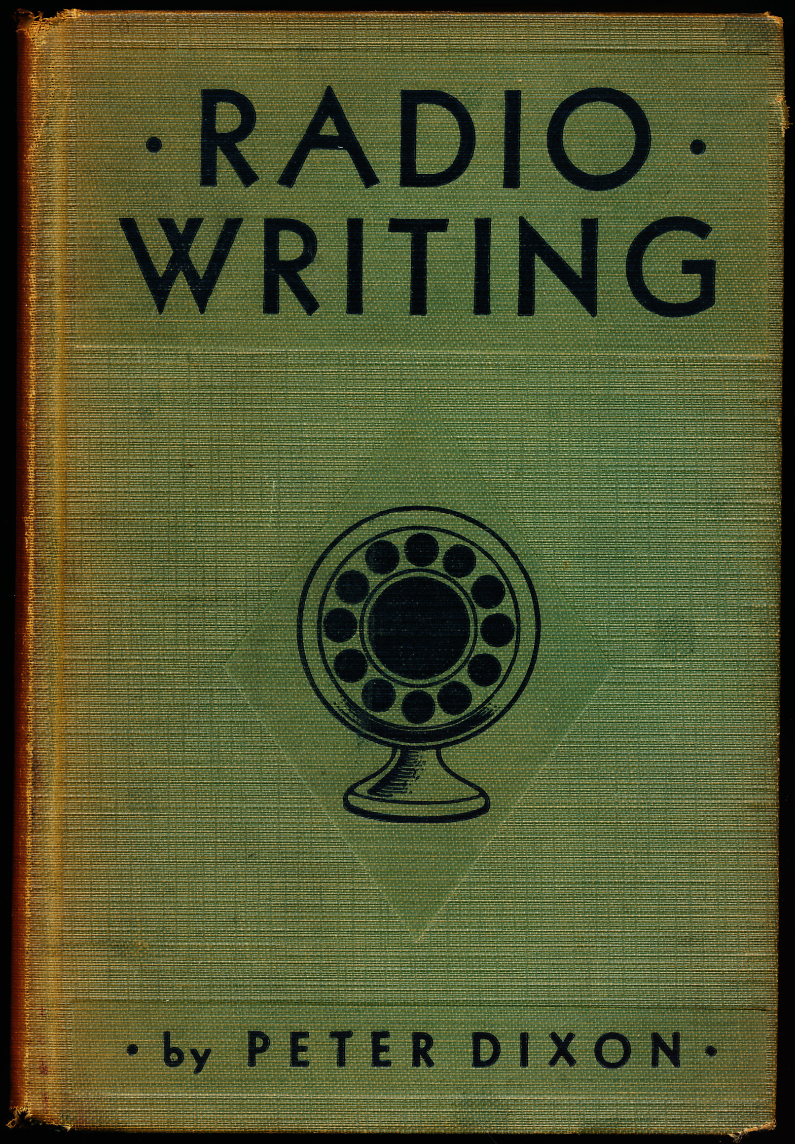 RADIO WRITING. Including Six Famous Radio Plays by Dixon, Peter: Fair ...