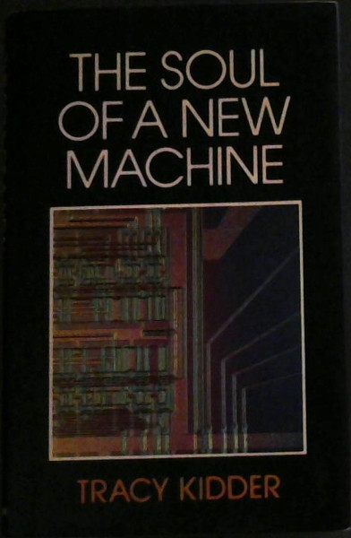 The Soul of a New Machine by Kidder, Tracy: Good Hardcover (1982) First ...