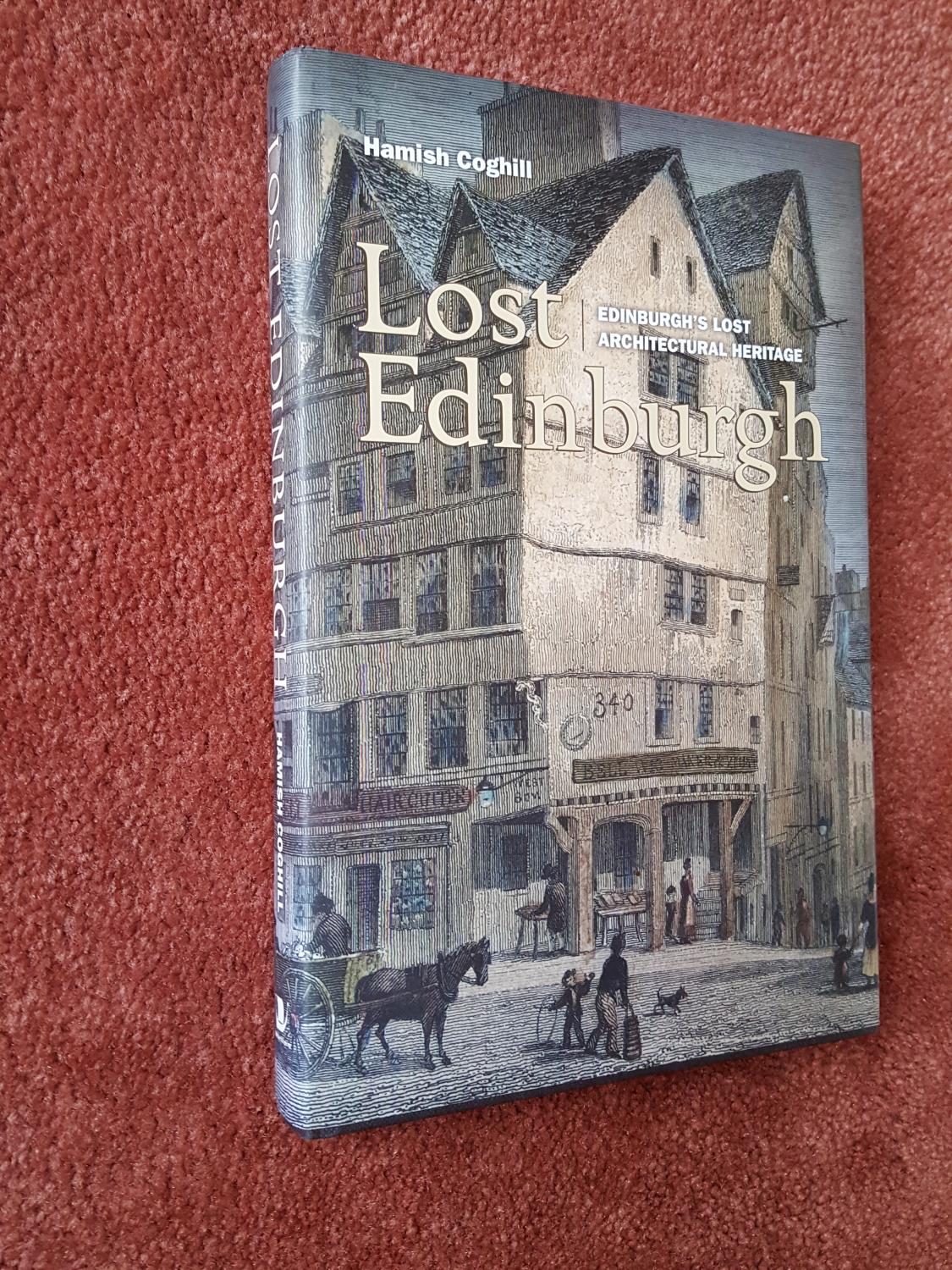 LOST EDINBURGH - Edinburgh's Lost Architectural Heritage by HAMISH ...