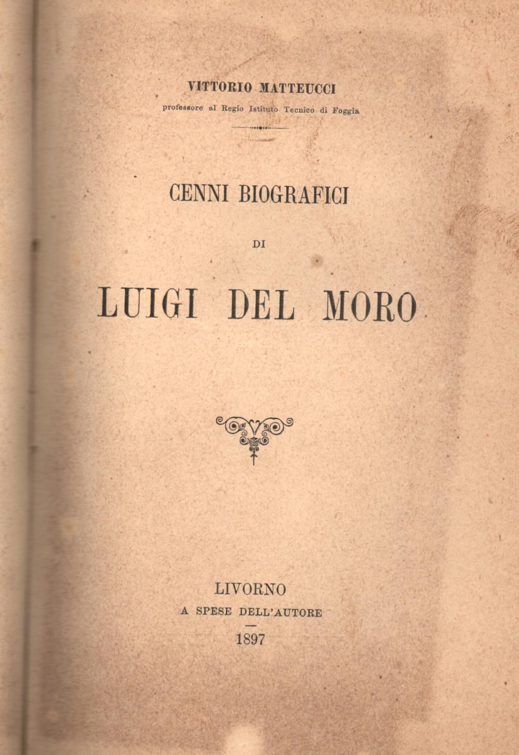 CENNI BIOGRAFICI DI LUIGI DEL MORO. by MATTEUCCI Vittorio.: discrete ...