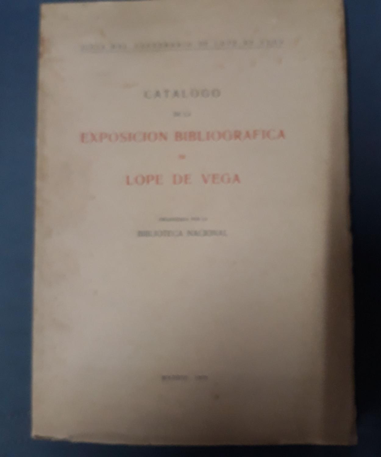 CATALOGO DE LA EXPOSICION BIBLIOGRAFICA DE LOPE DE VEGA by Biblioteca ... CATALOGO DE LA EXPOSICION BIBLIOGRAFICA DE LOPE DE VEGA by Biblioteca ...