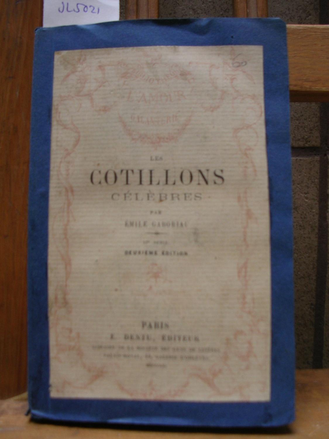 LES COTILLONS CELEBRES. Deuxieme serie. Deuxieme edition by GABORIAU ...