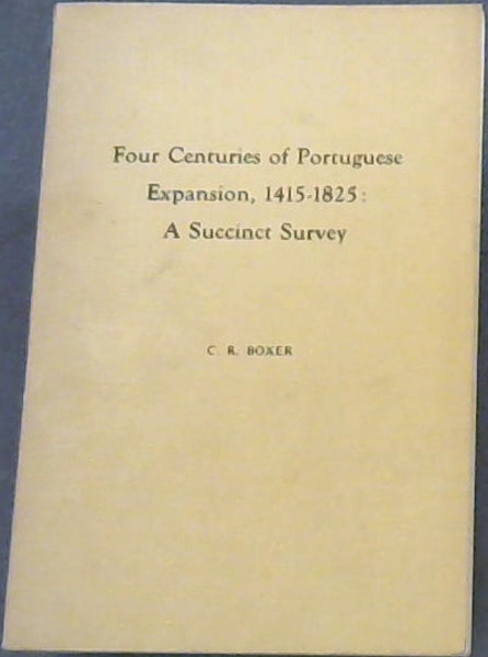 Four Centuries of Portuguese Expansion, 1415-1825: A Succinct Survey ...