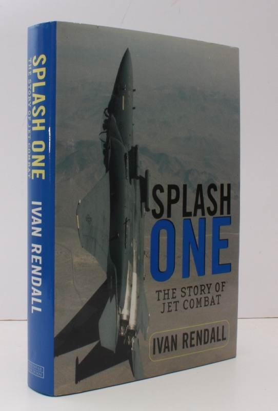 Splash One. The Story of Jet Combat FINE COPY IN UNCLIPPED DUSTWRAPPER by RENDALL Ivan: (1998 ...