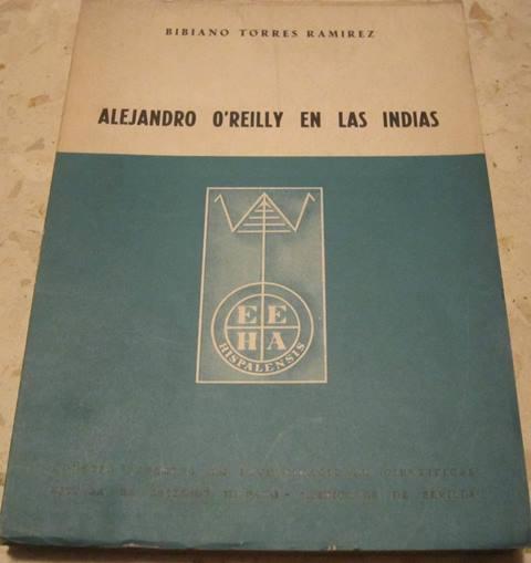 ALEJANDRO O'REILLY EN LAS INDIAS de Bibiano Torres Ramirez: Bien ...