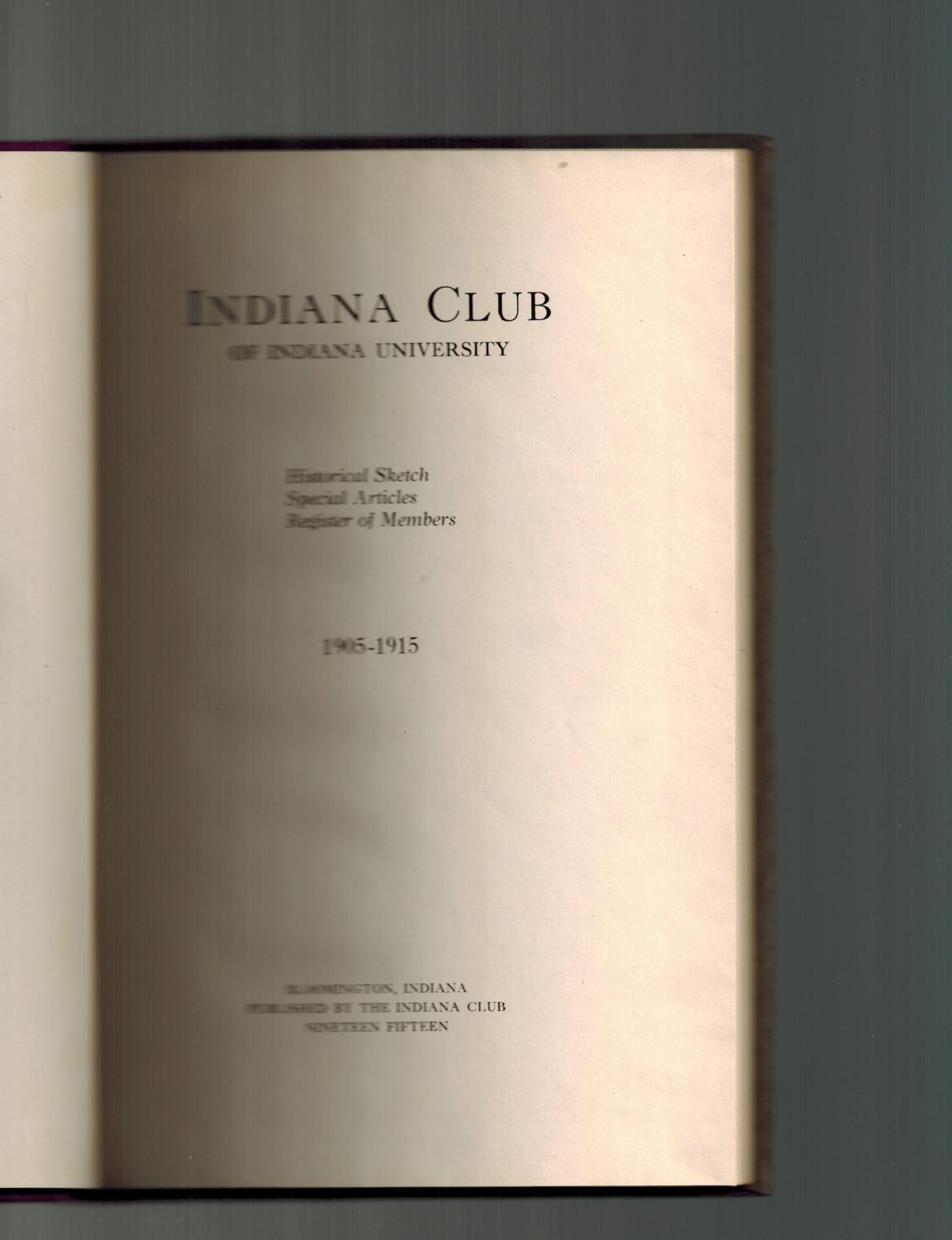 Indiana Club of Indiana University 1905-1915: Historical Sketch ...