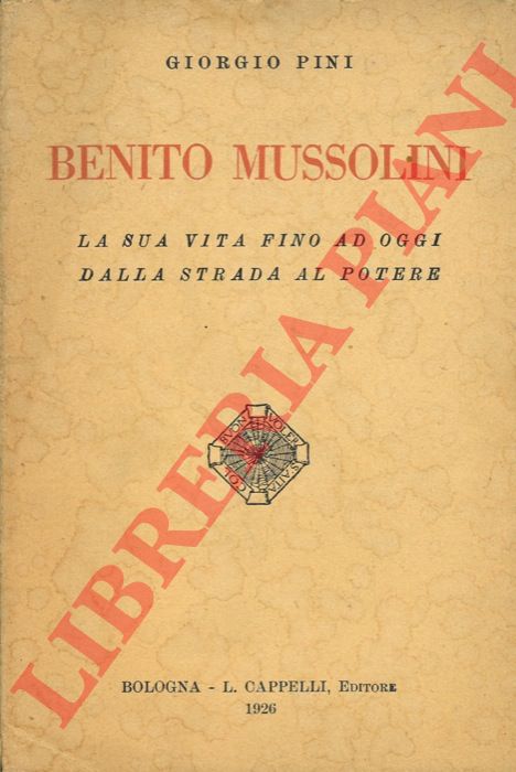 Benito Mussolini. La sua vita fino ad oggi dalla strada al potere. von PINI Giorgio -: (1926 ...