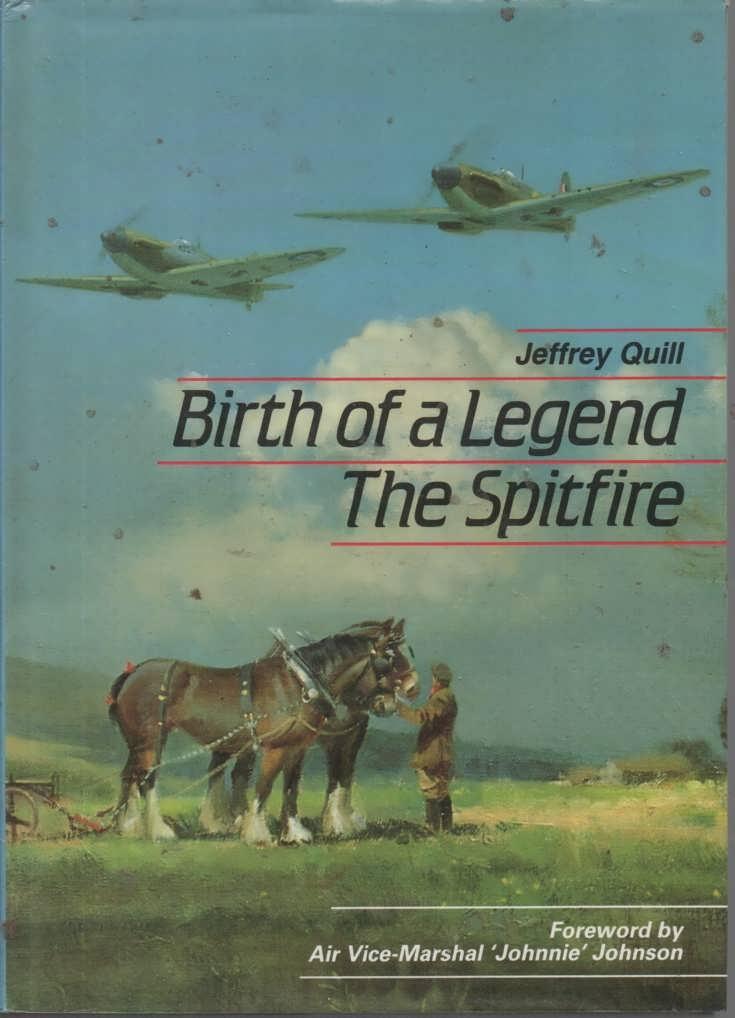 Birth of a Legend The Spitfire by Quill, Jeffrey & Sebastian Cox: Very ...