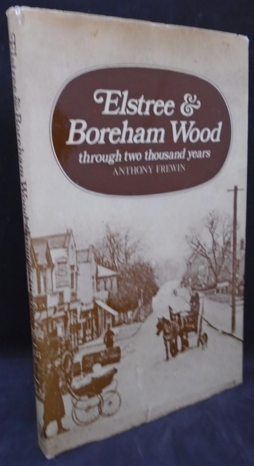 Elstree & Boreham Wood through two thousand years by Anthony Frewin ...