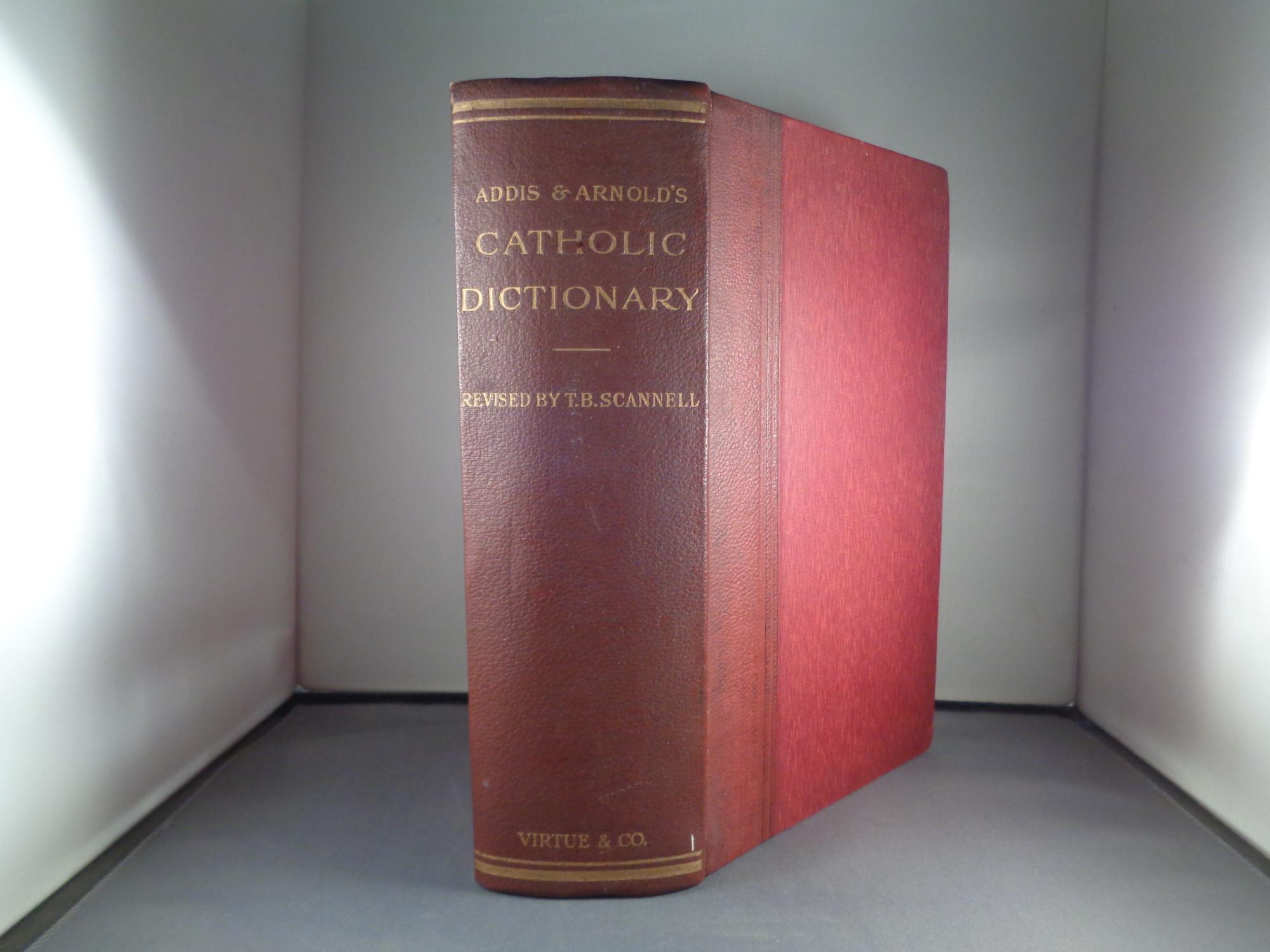 A Catholic Dictionary by Addis. William E and Arnold, Thomas. Revised ...