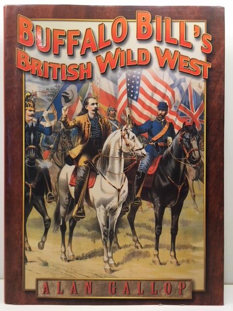 Buffalo Bill's British Wild West by Gallop, Alan: Fine Hardcover (2001 ...