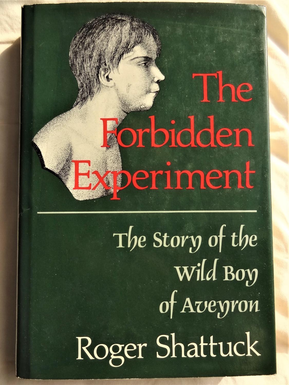 THE FORBIDDEN EXPERIMENT The Story of the Wild Boy of Aveyron by ...