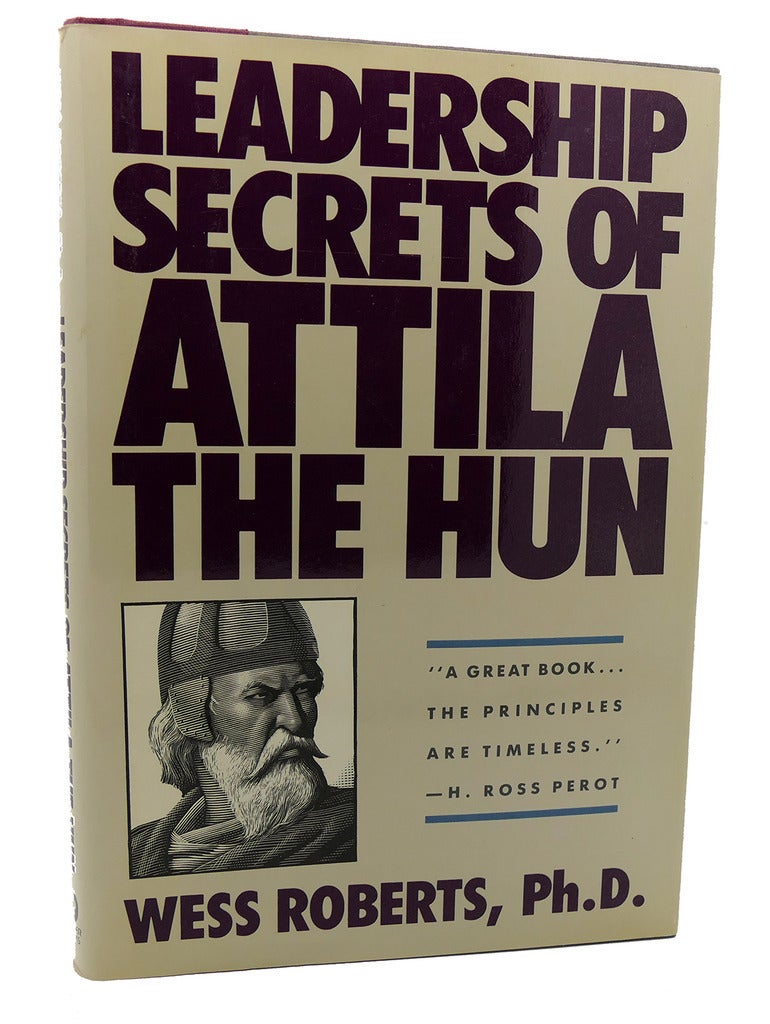 LEADERSHIP SECRETS OF ATTILA THE HUN by Wess Roberts: Hardcover (1987 ...