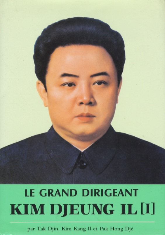 Le Grand Dirigeant Kim Djeung Il. by TAK Djin - KIM Kang Il - PAK Hong ...