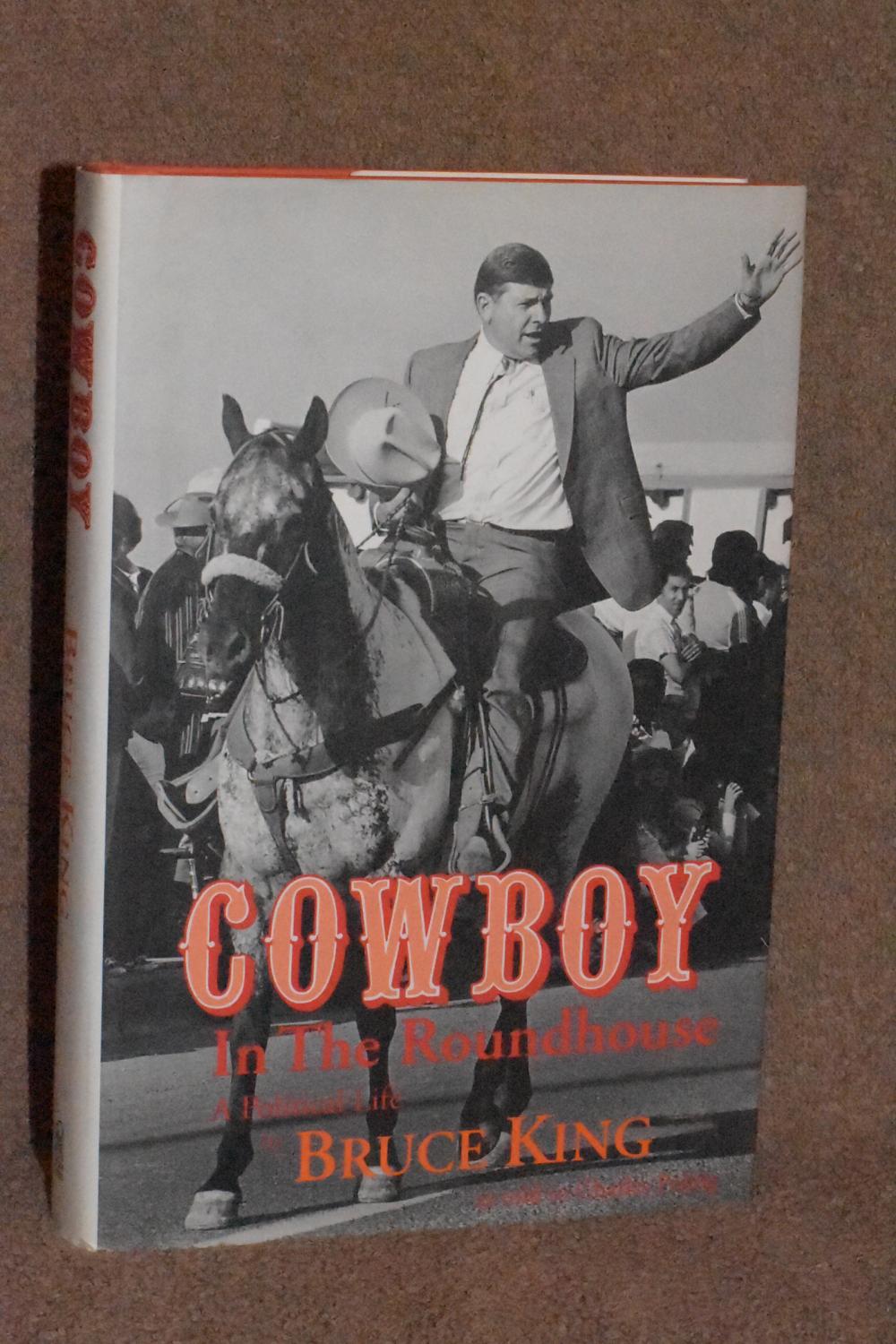 Cowboy In The Roundhouse; A Political Life de Bruce King (AUTHOR SIGNED ...