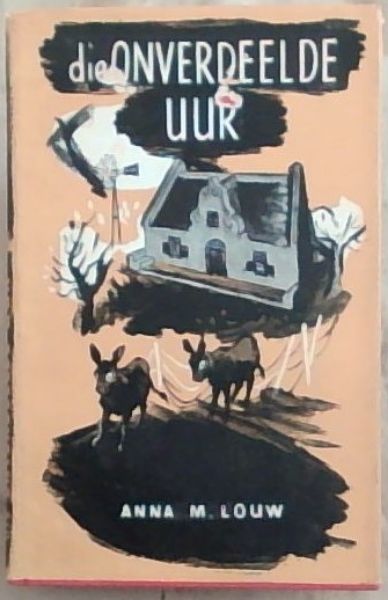 Die Onverdeelde Uur by Louw, Anna M.: Very Good Hardcover (1956) First ...