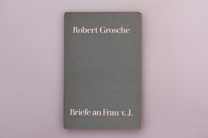 BRIEFE AN FRAU V. J. von Grosche, Robert; [Hrsg.]: Steinhoff, Maria ...