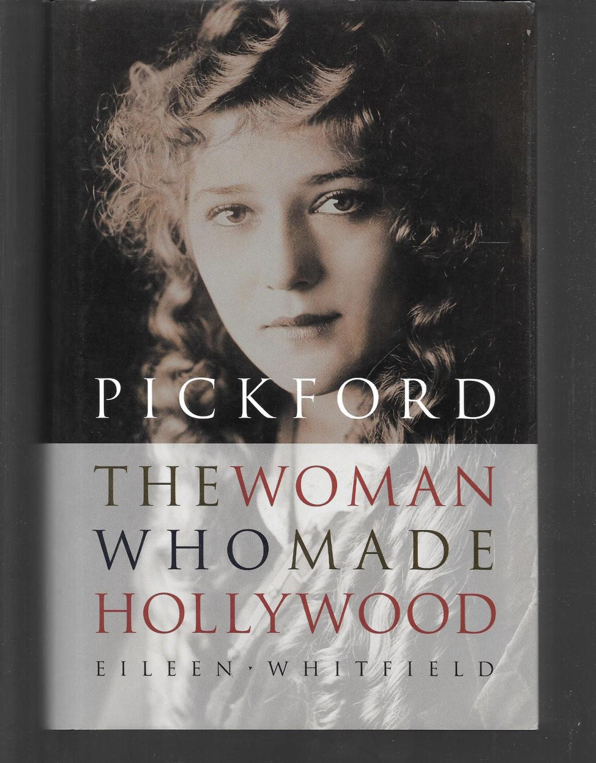 pickford the woman who made hollywood by eileen whitefield ( mary ...