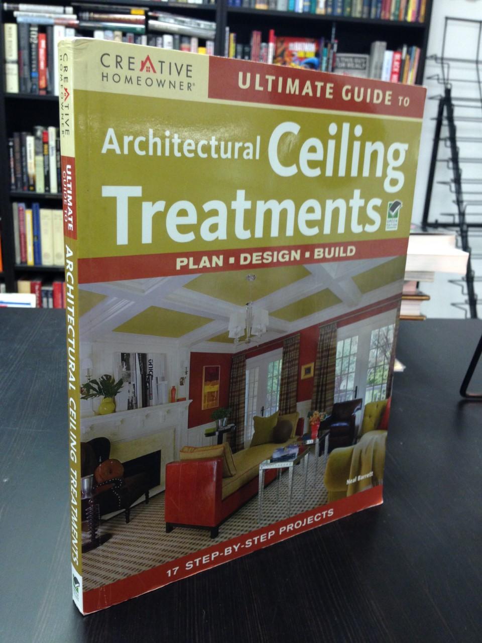 Ultimate Guide to Architectural Ceiling Treatments: Plan - Design - Build by Creative Homeowner ...