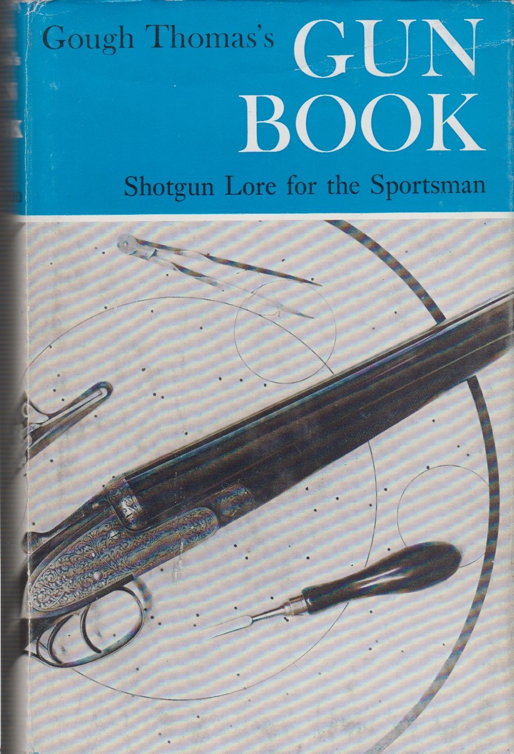 GOUGH THOMAS'S GUN BOOK: SHOTGUN LORE FOR THE SPORTSMAN. By G.T ...