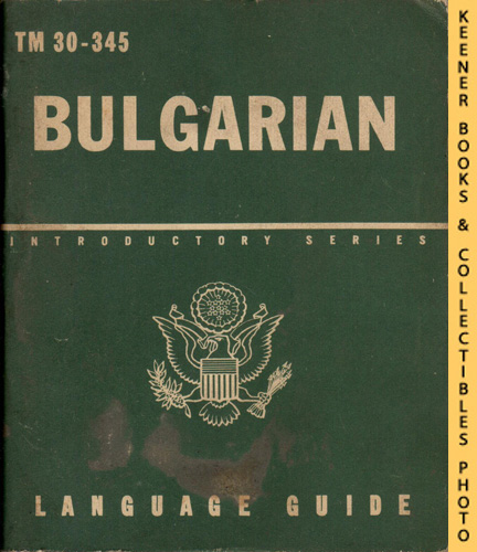 Bulgarian, A Guide To The Spoken Language: TM 30-345: Introductory ...