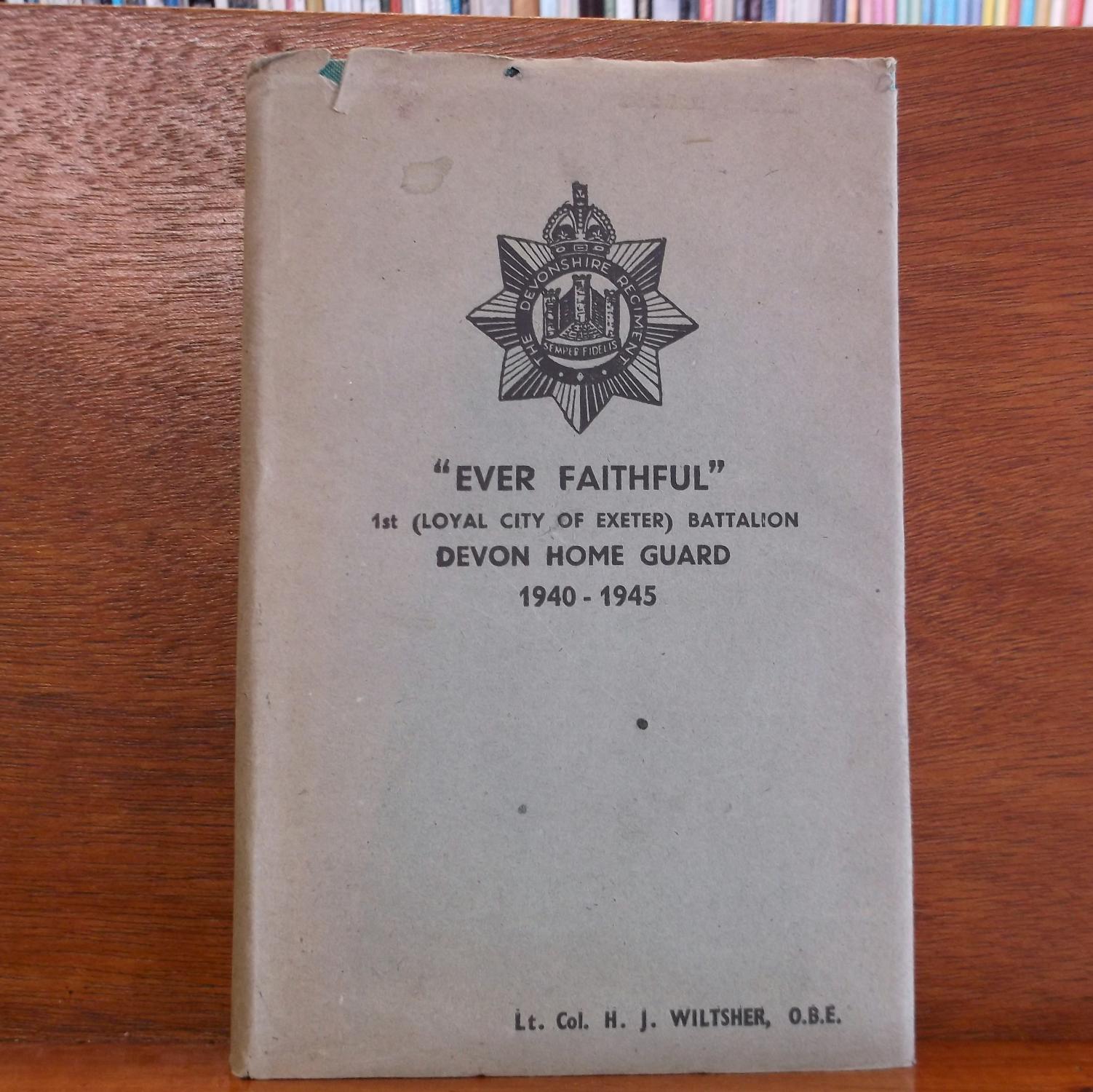 "Ever Faithful" 1st (Loyal City of Exeter) Battalion Devon Home Guard ...