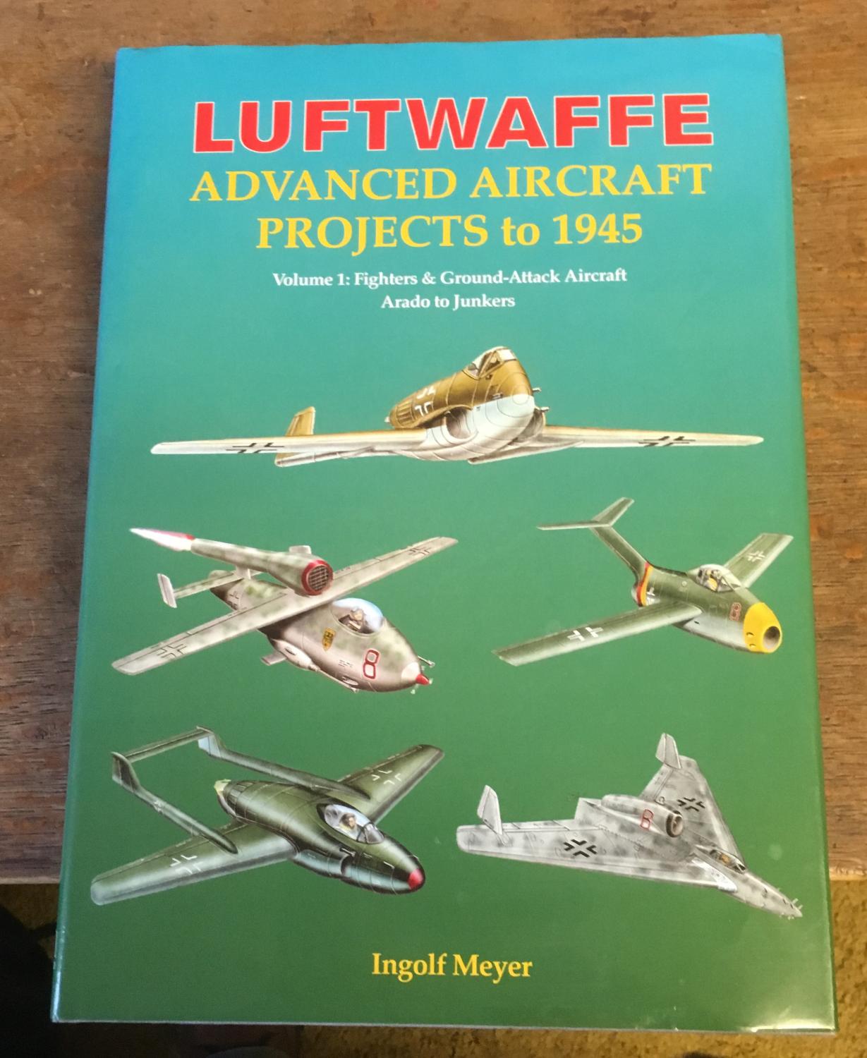 Luftwaffe Advanced Aircraft Projects to 1945: Fighters and Ground ...