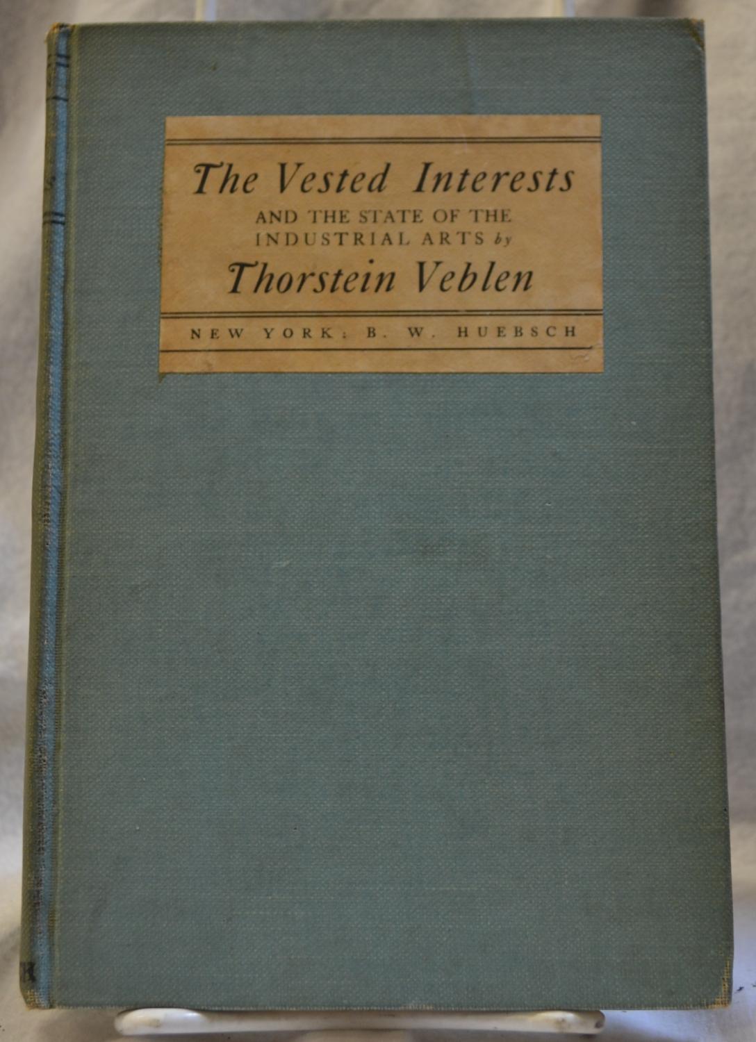 The Vested Interests and the State of the Industrial Arts by Thorstein ...