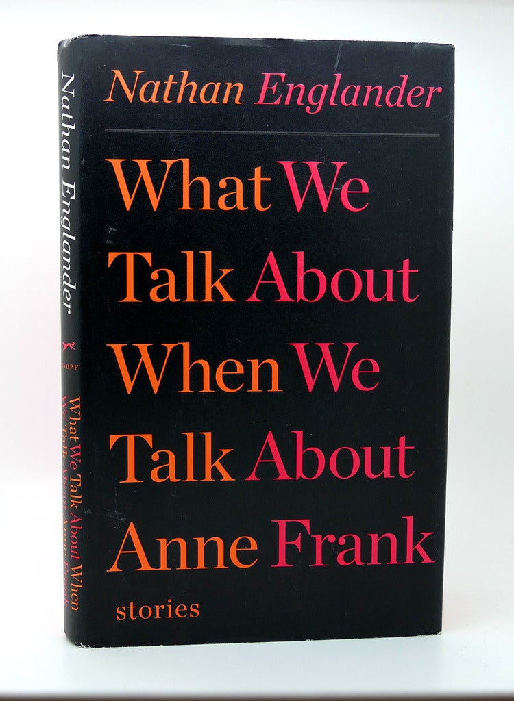 WHAT WE TALK ABOUT WHEN WE TALK ABOUT ANNE FRANK Stories by Nathan ...