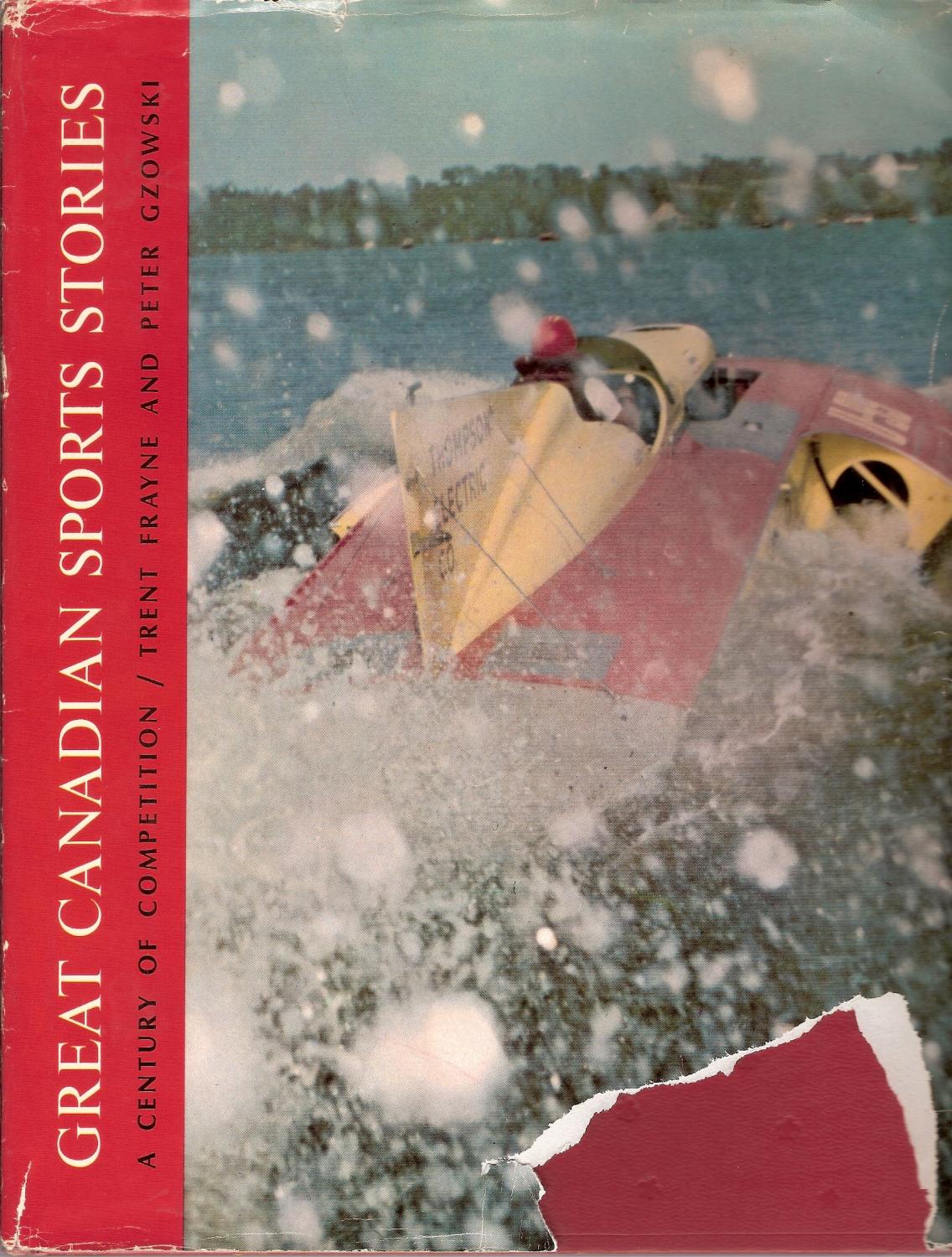 Great Canadian Sports Stories: A Century of Competition by Trent Frayne ...