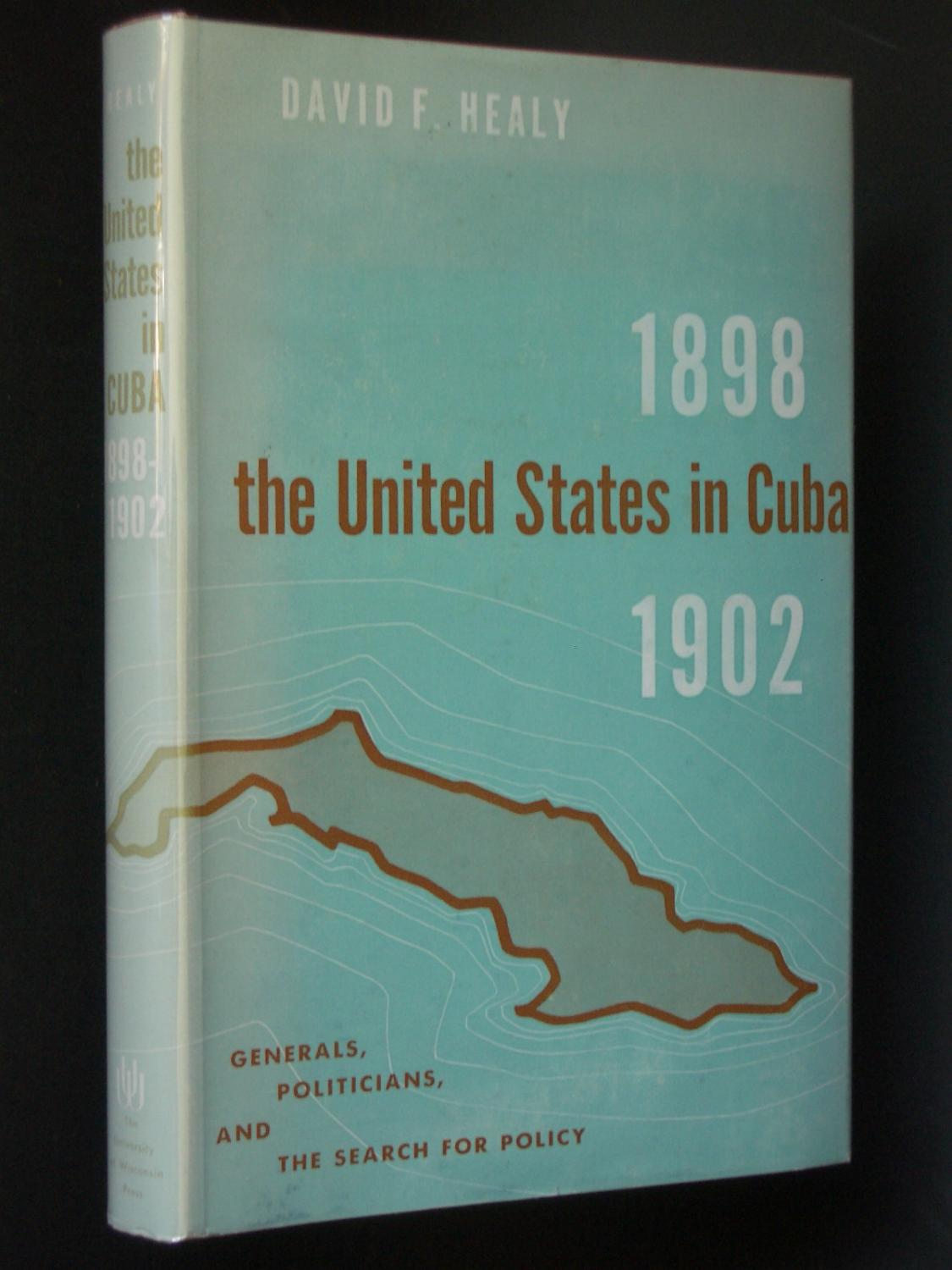 The United States in Cuba 1898-1902: Generals, Politicians, and the ...
