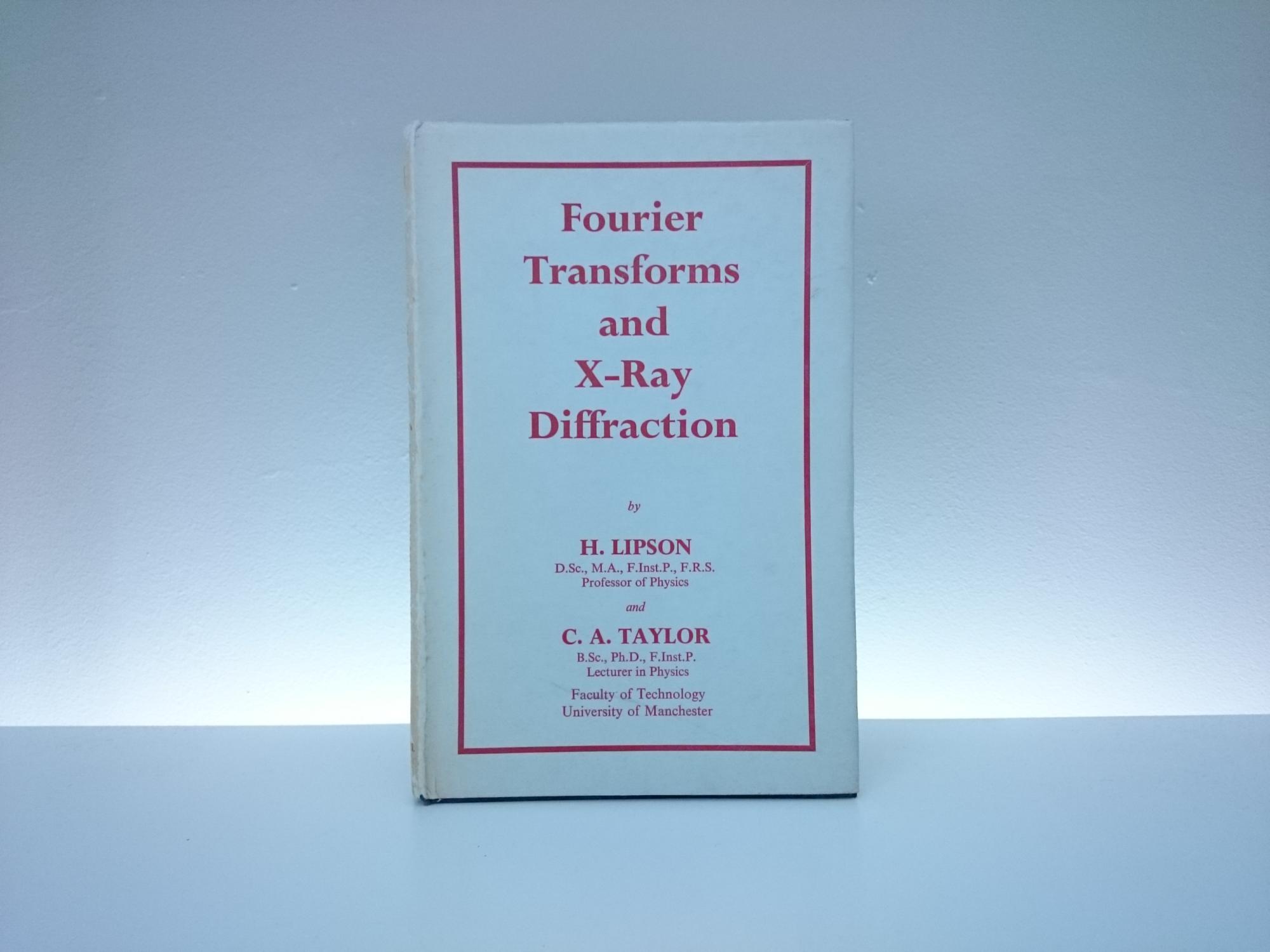 Fourier Transforms and X-Rays Diffractioins by Lipson. H, and Taylor. C ... Fourier Transforms and X-Rays Diffractioins by Lipson. H, and Taylor. C ...