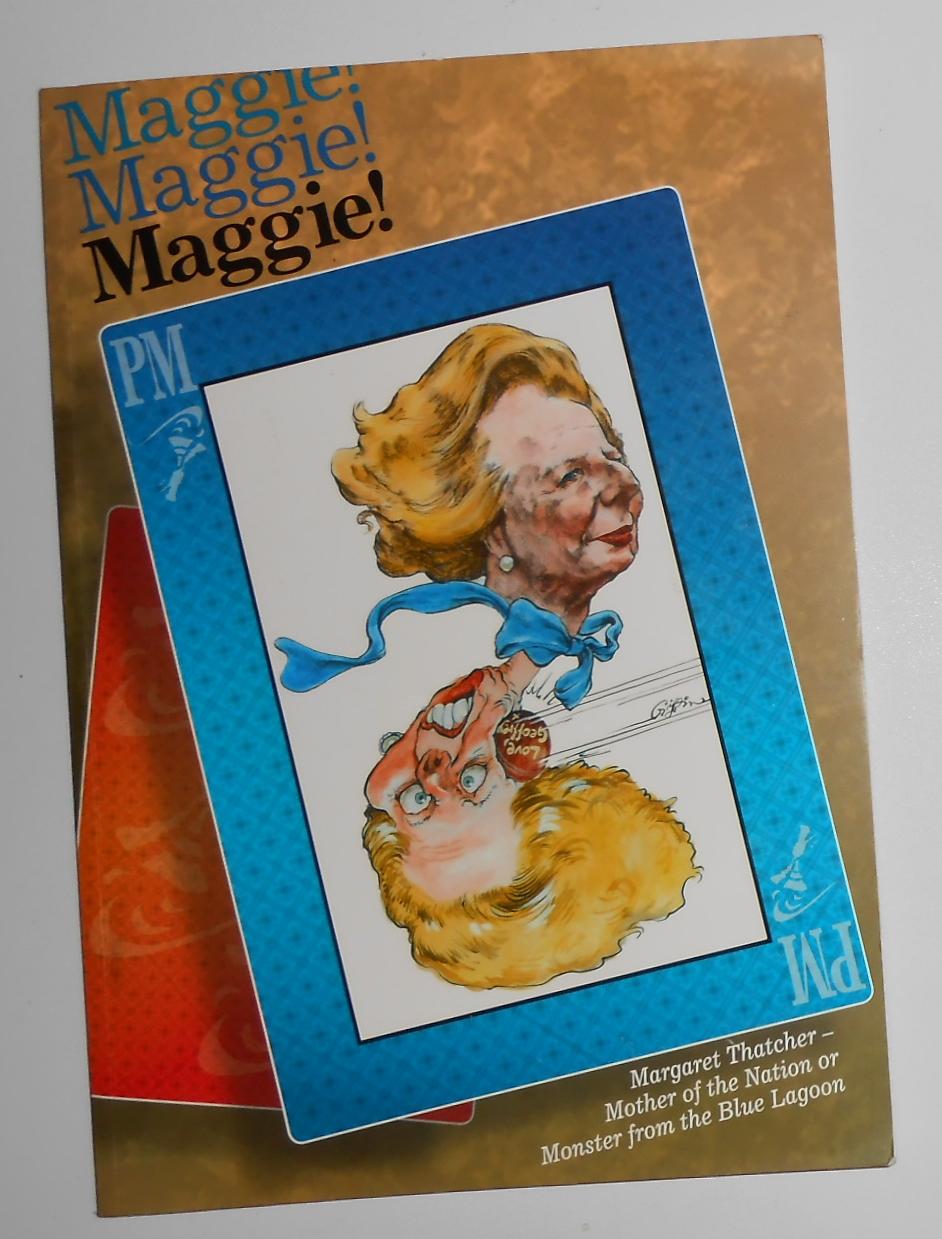 Maggie! Maggie! Maggie! Margaret Thatcher - Mother of the Nation or ...