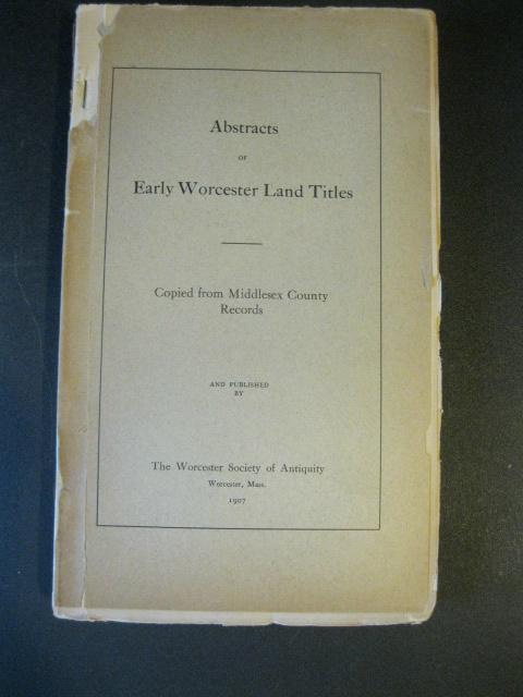 ABSTRACTS OF EARLY WORCESTER LAND TITLES - Copied from Middlesex County ...