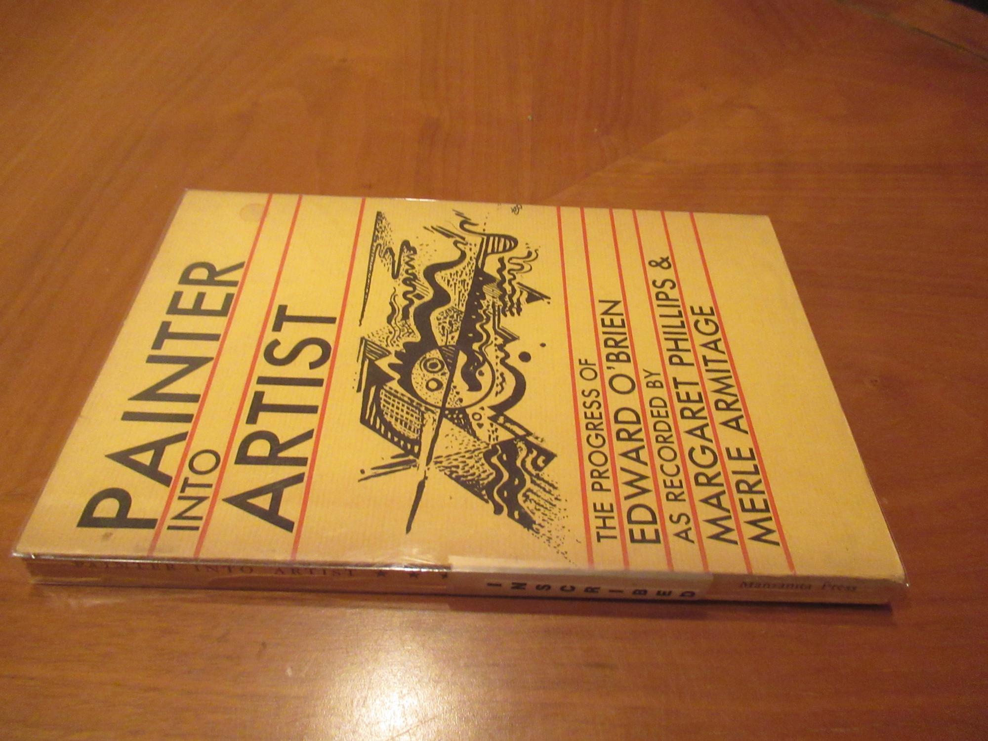 Painter Into Artist: The Progress Of Edward O'brien (Inscribed By Merle ...