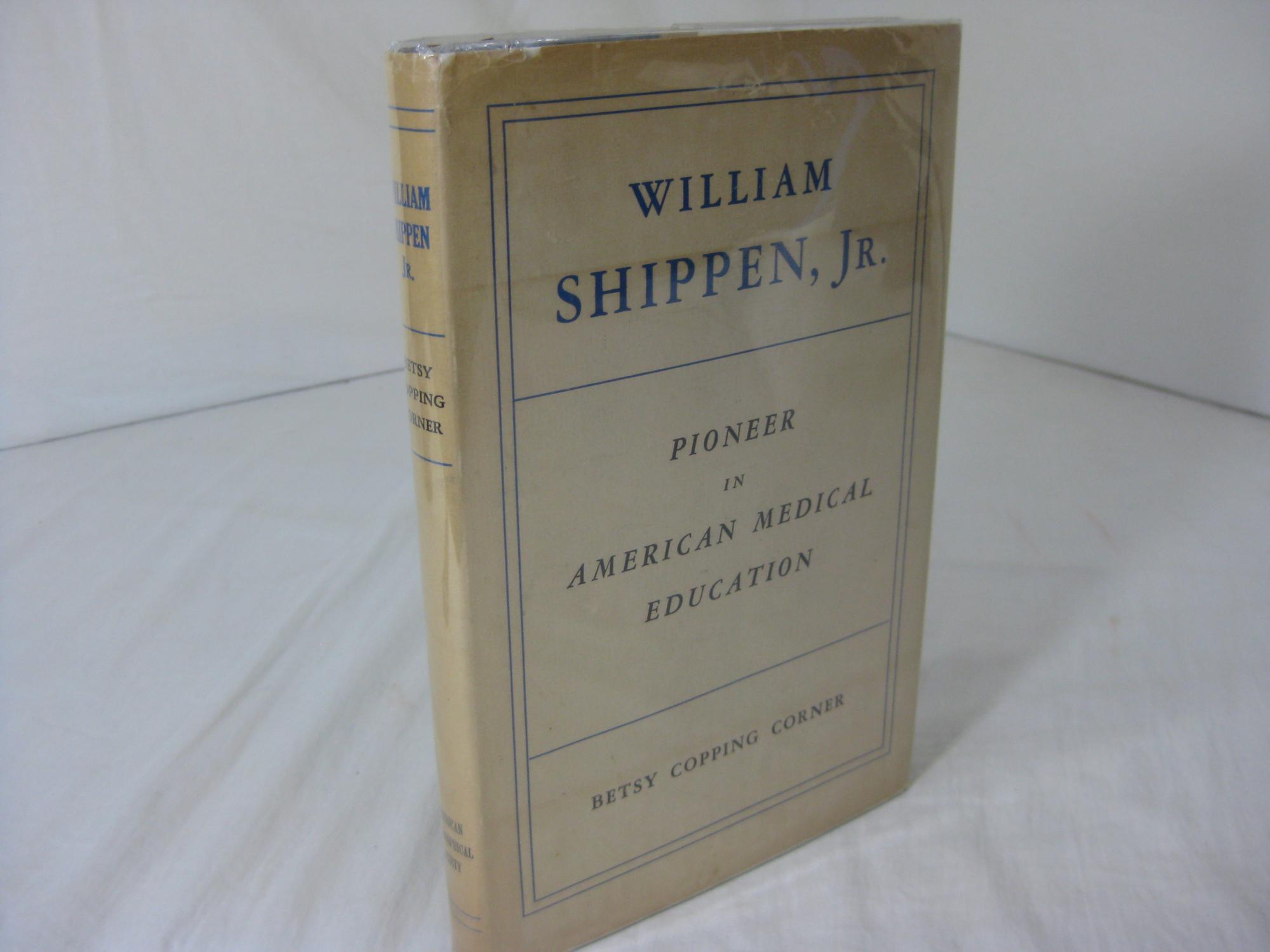 WILLIAM SHIPPEN, Jr., Pioneer in American Medical Education: A ...