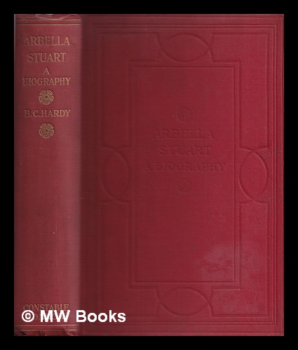 Arbella Stuart; a Biography, by B. C. Hardy by Hardy, Blanche C.: (1913 ...