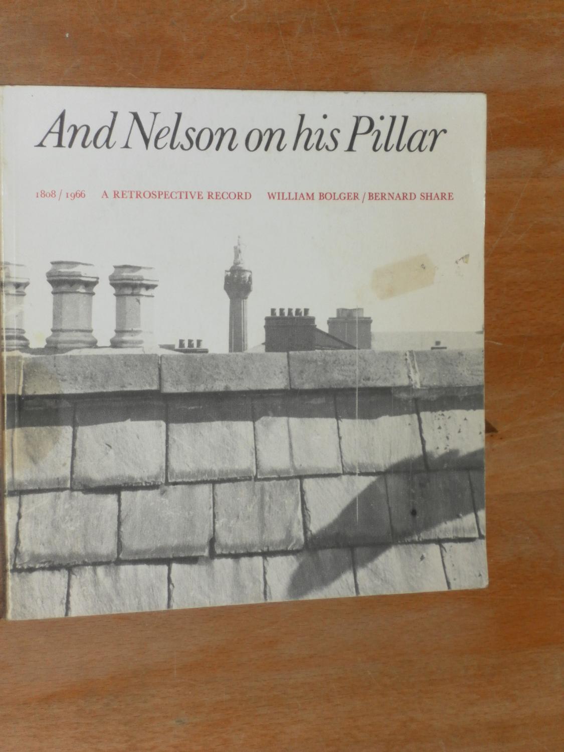 And Nelson on His Pillar 1808 / 1966 a Retrospective Record by Bolger ...