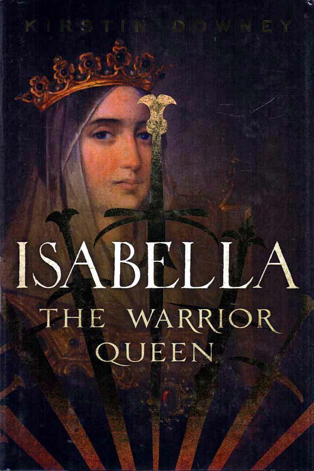 Isabella The Warrior Queen by Downey, Kirstin: (2014) | lamdha books
