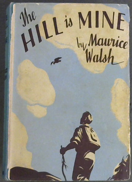 The Hill is Mine by Walsh, Maurice: Fair Hardcover (1940) First Edition ...