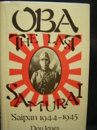 Oba - The Last Samurai; Saipan 1944-1945 by Don Jones: Very Good Hardcover (1986) 1st Edition ...