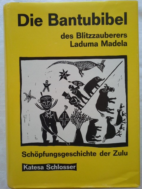 Die Bantubibel des Blitzzauberers Laduma Madela: Schöpfungsgeschichte ...