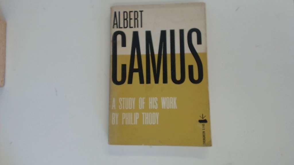 Albert Camus: a Study of his Work by Albert] Thody, Philip [Camus ...
